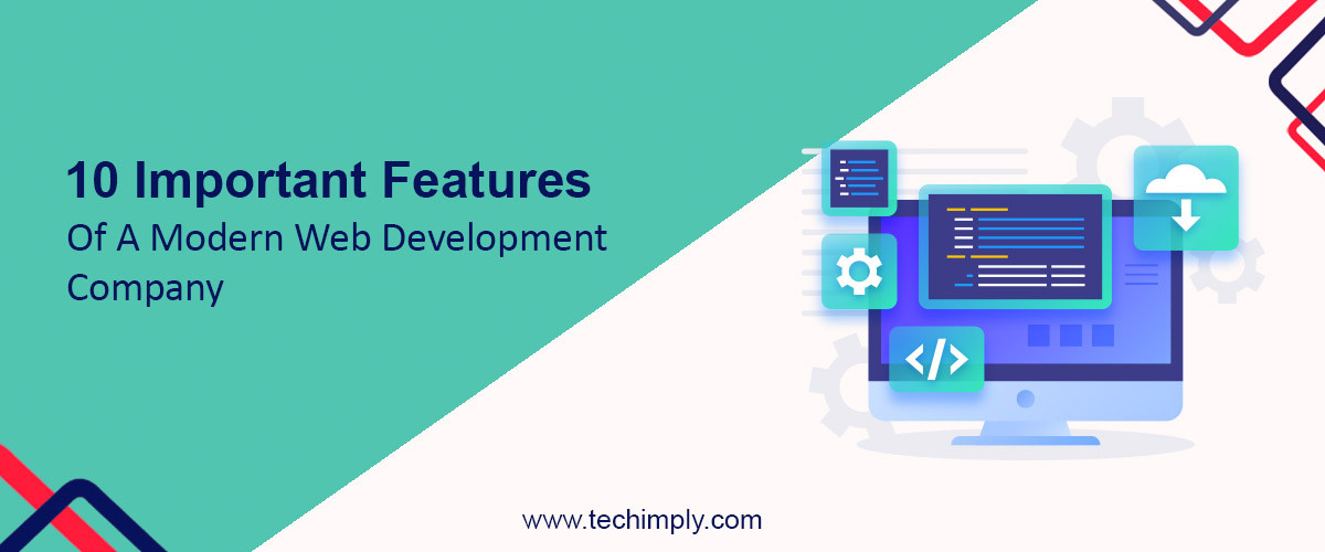 Best 10 Important Features Of A Modern Web Development Company